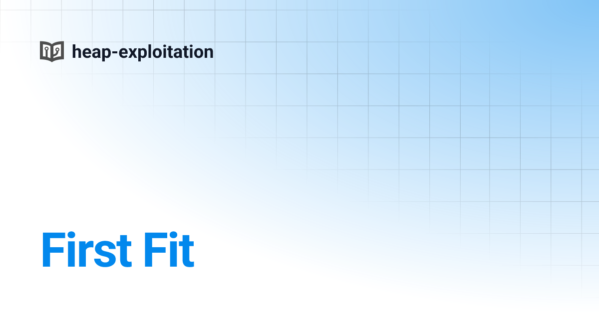 First Fit | heap-exploitation